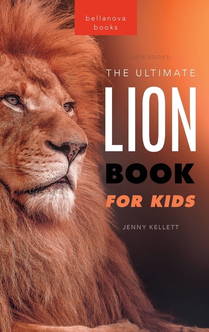 Animal Books for Kids: Lion Books The Ultimate Lion Book for Kids: 100 ...