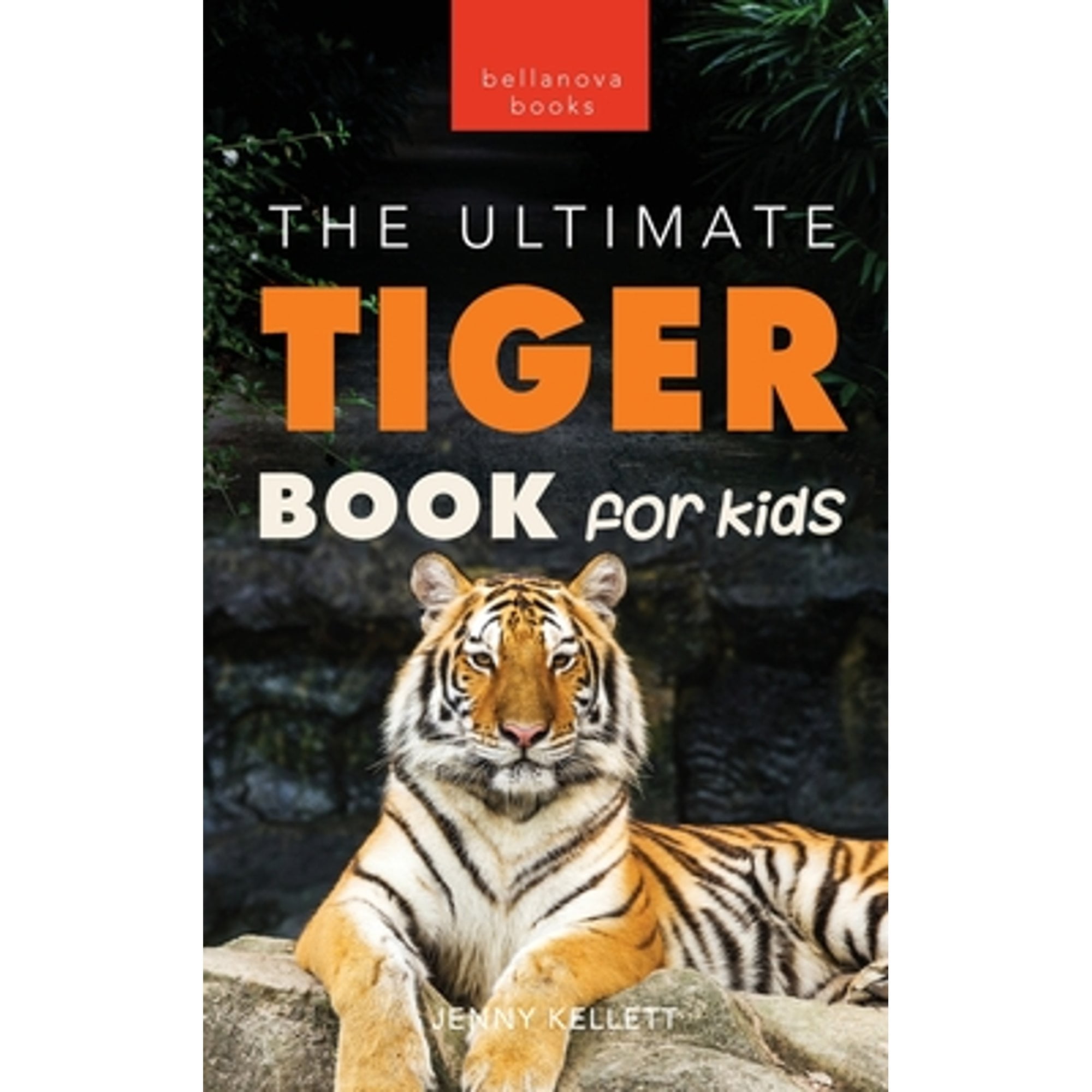 Animal Books for Kids: Tigers The Ultimate Tiger Book for Kids: 100 ...