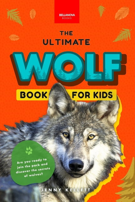 Animal Books for Kids: Wolves The Ultimate Wolf Book for Kids: 100 ...