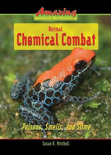 Animal Chemical Combat: Poisons, Smells, and Slime (Amazing Animal ...