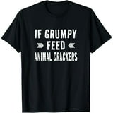 Animal Crackers Shirt - If Grumpy Feed Animal Crackers T-Shirt ...