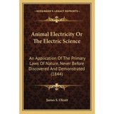 Animal Electricity Or The Electric Science : An Application Of The ...