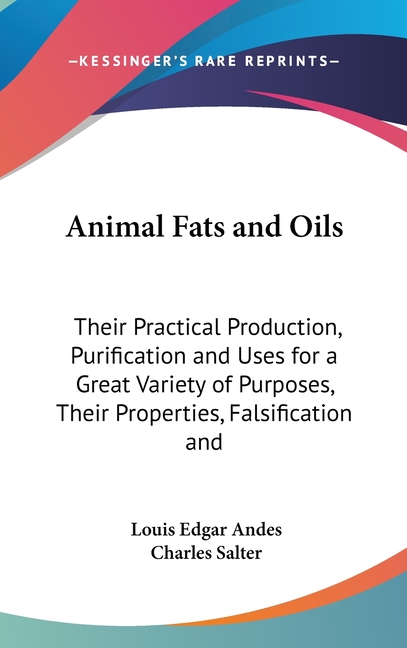 Animal Fats and Oils : Their Practical Production, Purification and ...