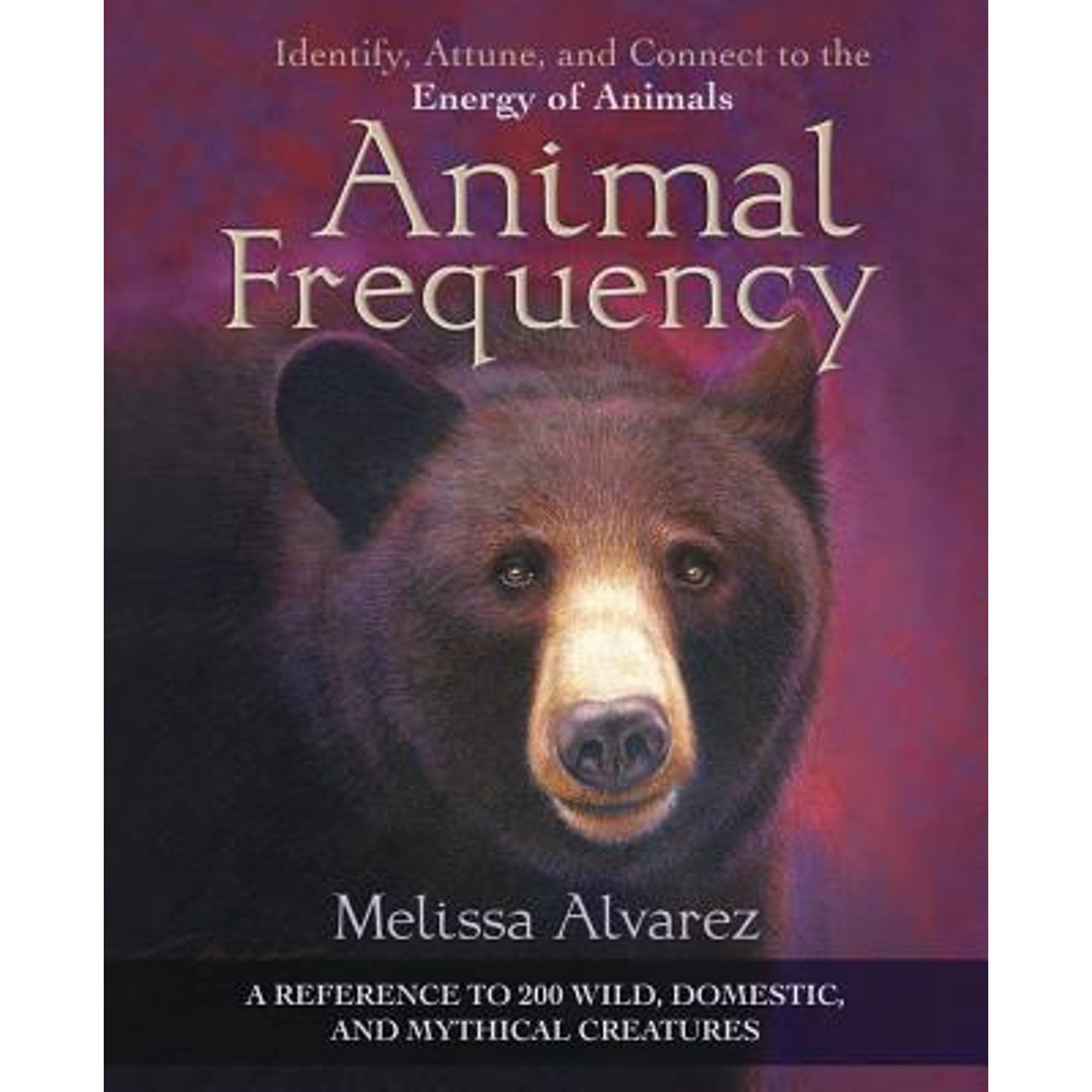 Animal Frequency: Identify, Attune, and Connect to the Energy of ...