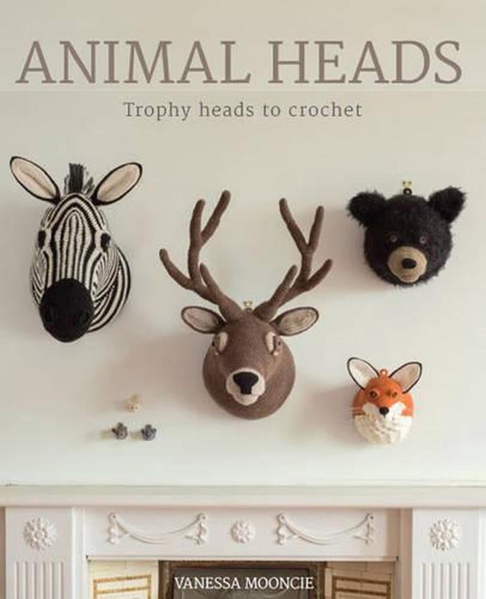 Animal Heads: Trophy Heads to Crochet -- Vanessa Mooncie - Walmart.com