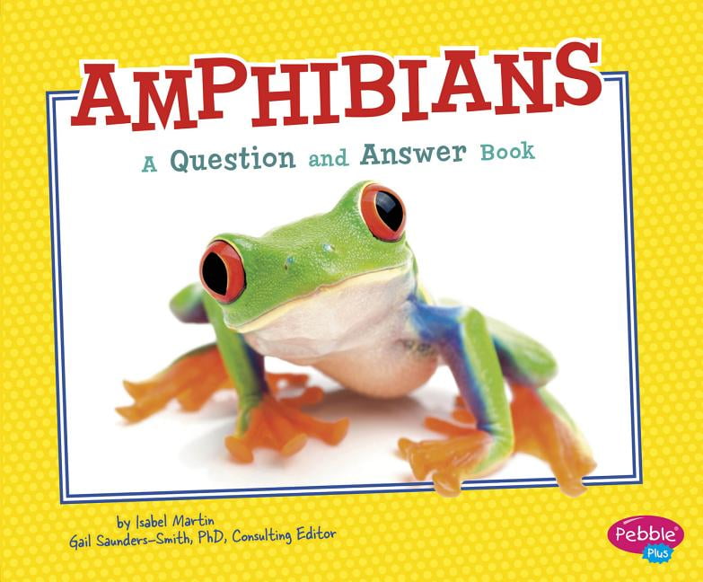 Animal Kingdom Questions and Answers: Amphibians: A Question and Answer ...