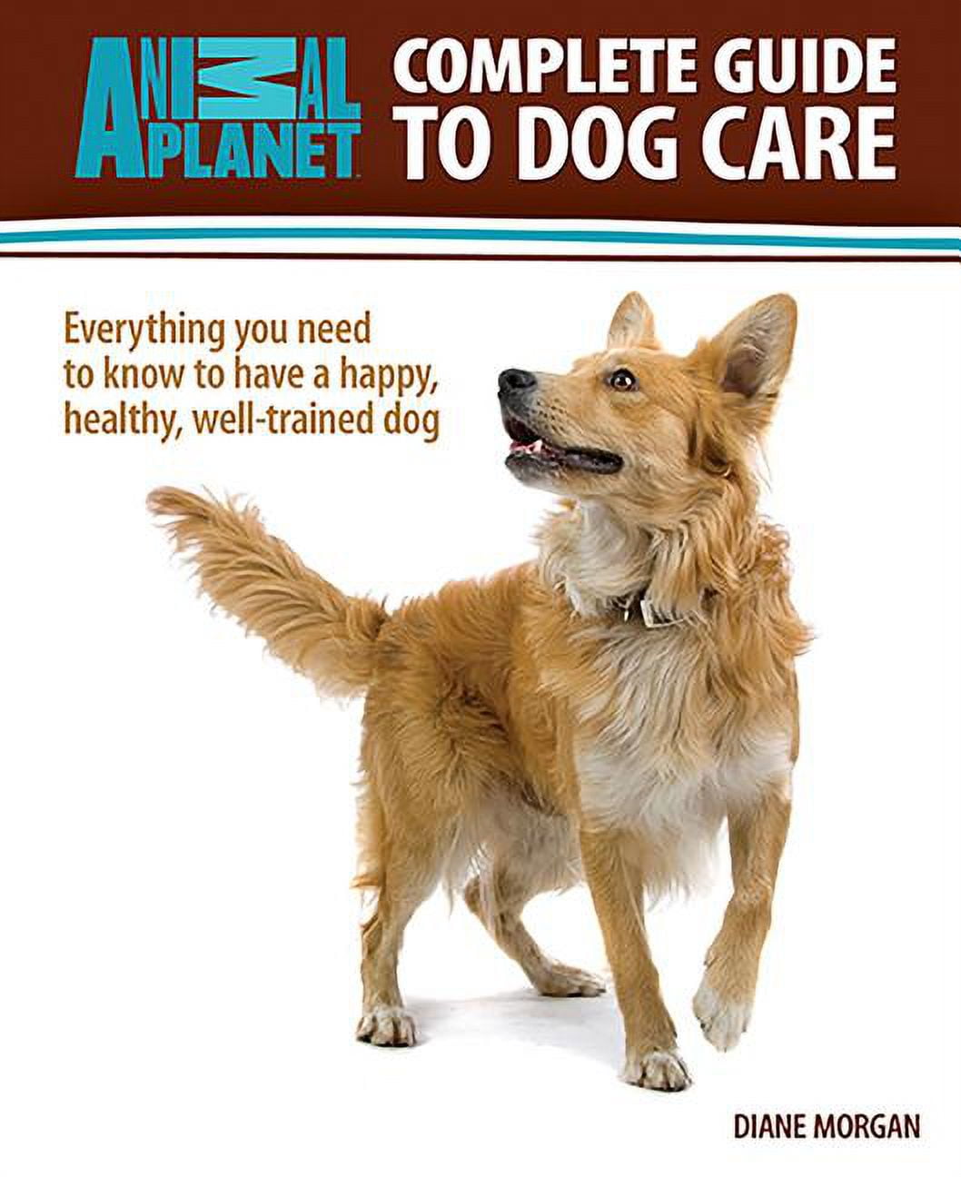 Animal Planet: Animal Planet: Complete Guide to Dog Care: Everything ...