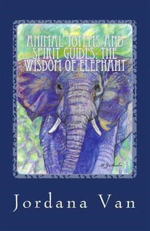 Animal Totems and Spirit Guides: The Wisdom of Elephant - Walmart.com
