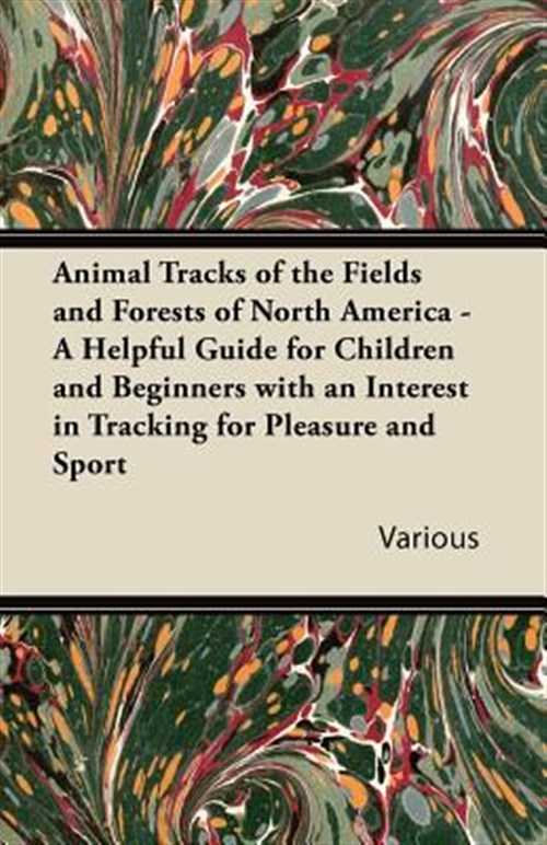 Animal Tracks of the Fields and Forests of North America - A Helpful ...