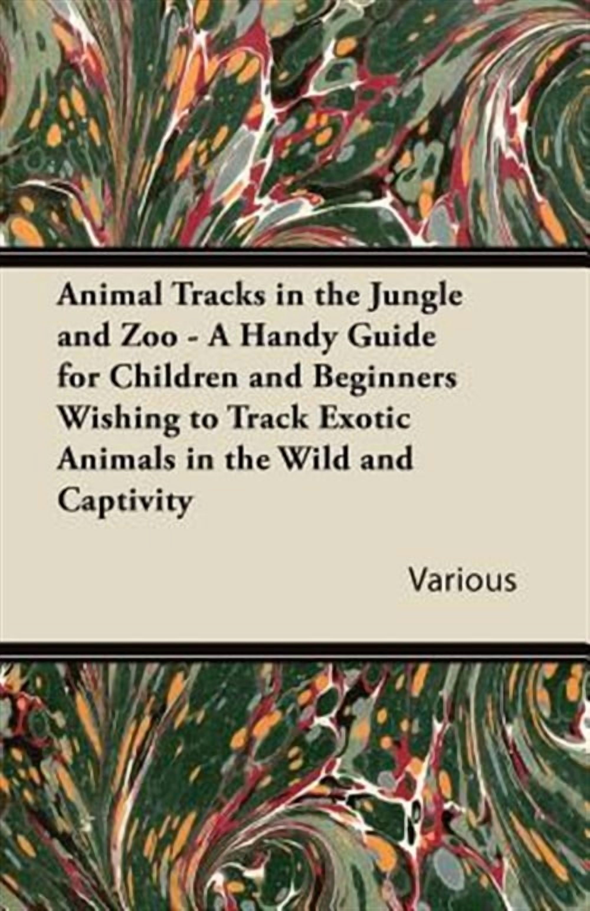 Animal Tracks in the Jungle and Zoo - A Handy Guide for Children and ...