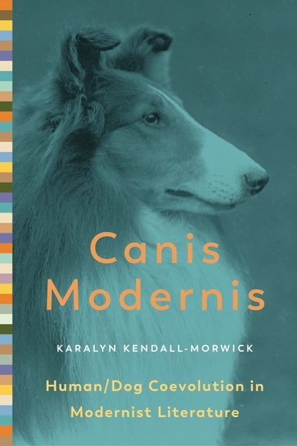 Animalibus Canis Modernis: Human/Dog Coevolution in Modernist ...