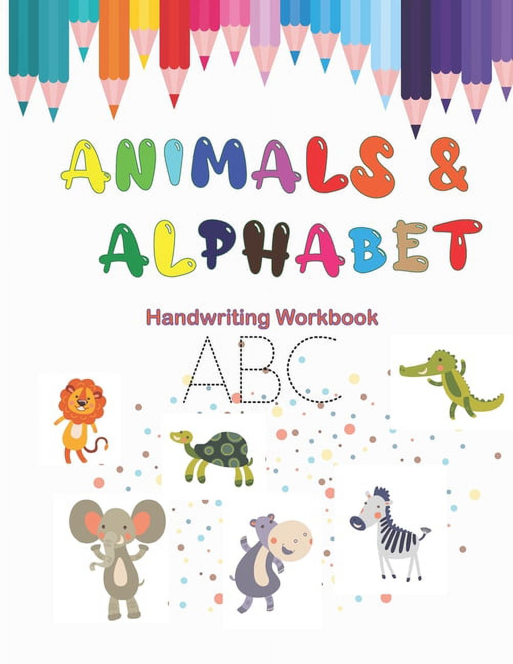 Animals & Alphabet Handwriting Workbook: (An Animal-Filled Preschool ...