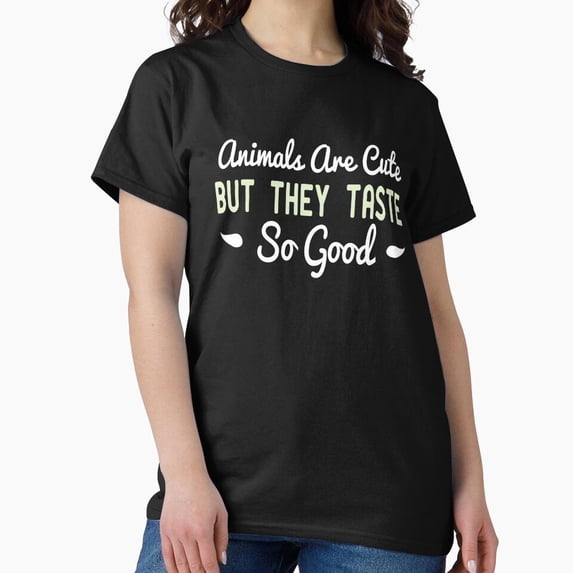 Animals Are Cute BUT THEY TASTE So Good Funny Carnivore T-Shirt H2875 ...