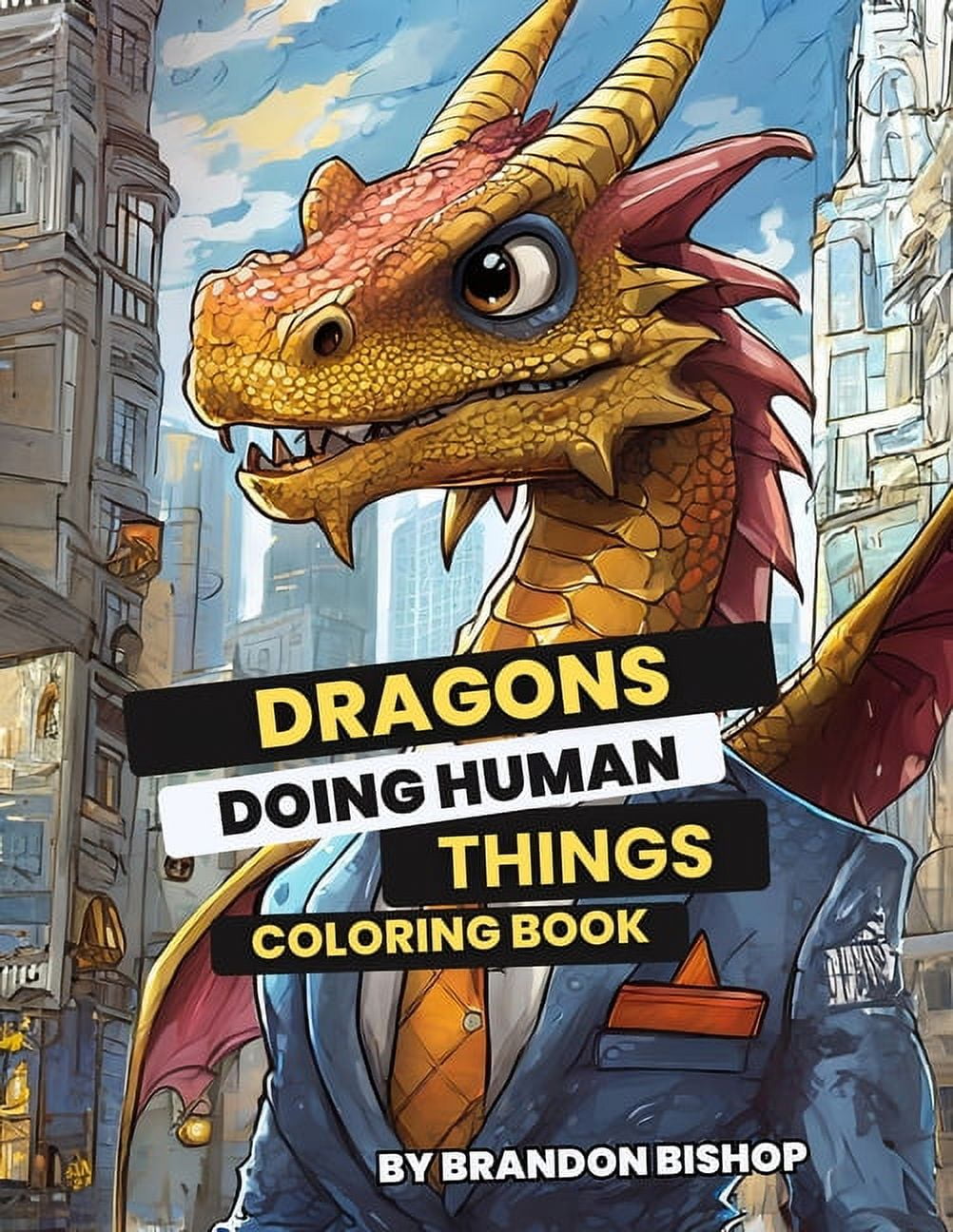 Animals Doing Human Things Coloring Books: Dragons Doing Human Things ...