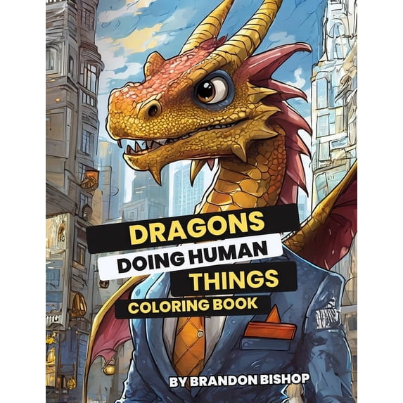 Animals Doing Human Things Coloring Books: Dragons Doing Human Things ...