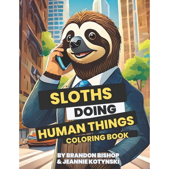 Animals Doing Human Things Coloring Books: Sloths Doing Human Things ...
