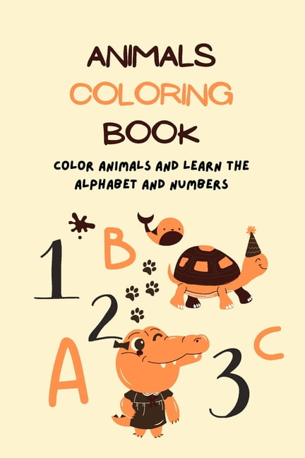 Animals coloring book: Color animals and learn the alphabet and numbers ...