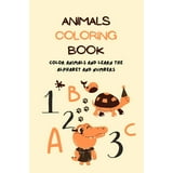 Animals coloring book: Color animals and learn the alphabet and numbers ...