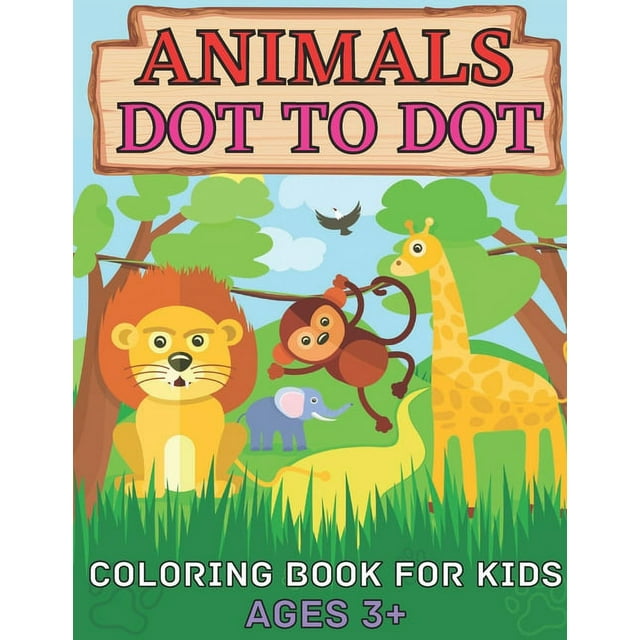 Animals dot to dot coloring book for kids ages 3+: Many Funny Dot to ...