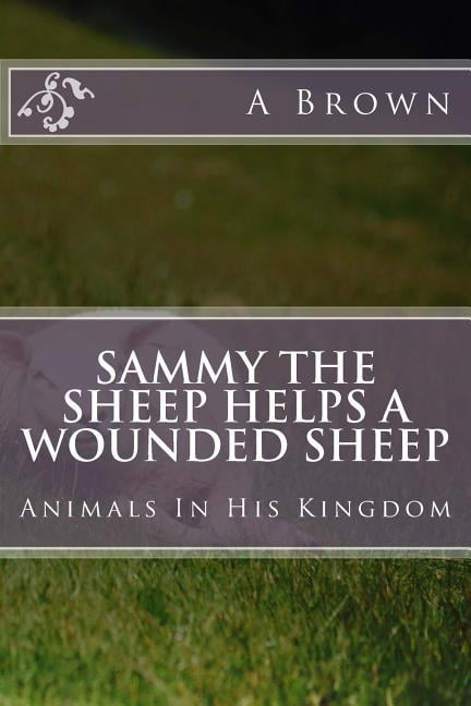Animals in His Kingdom: Sammy The Sheep Helps A Wounded Sheep ...