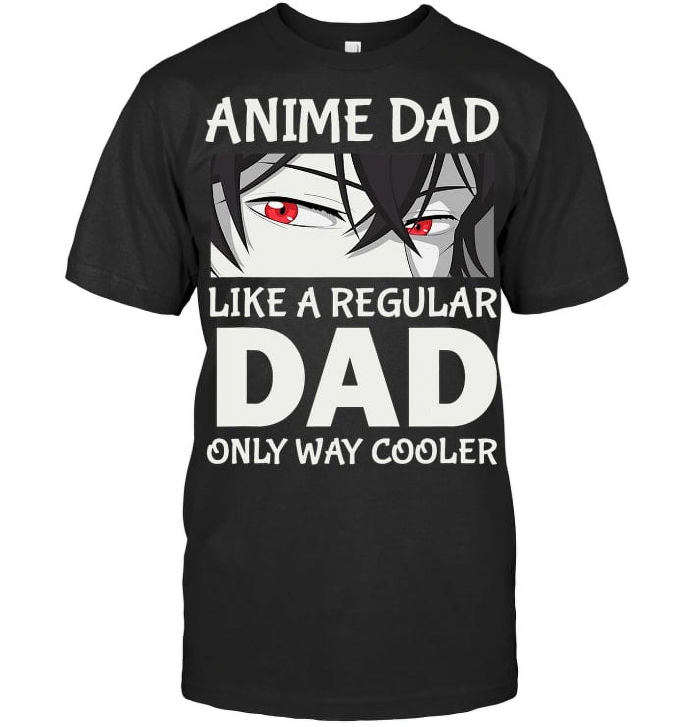 Anime Dad Like A Regular Dad Only Cooler Fathers Day Otaku Anime T ...