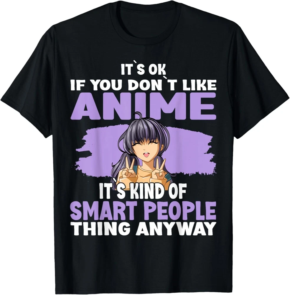 Anime Girl Its Ok If You Dont Like Anime Smart People Thing Unisex T ...