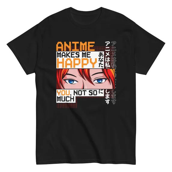 Anime Makes Me Happy Funny Japanese Otaku Kawaii Humor Unisex T-Shirt ...