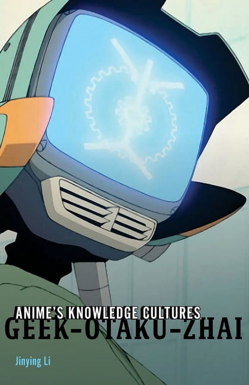 Anime's Knowledge Cultures : Geek, Otaku, Zhai (Paperback) - Walmart.com