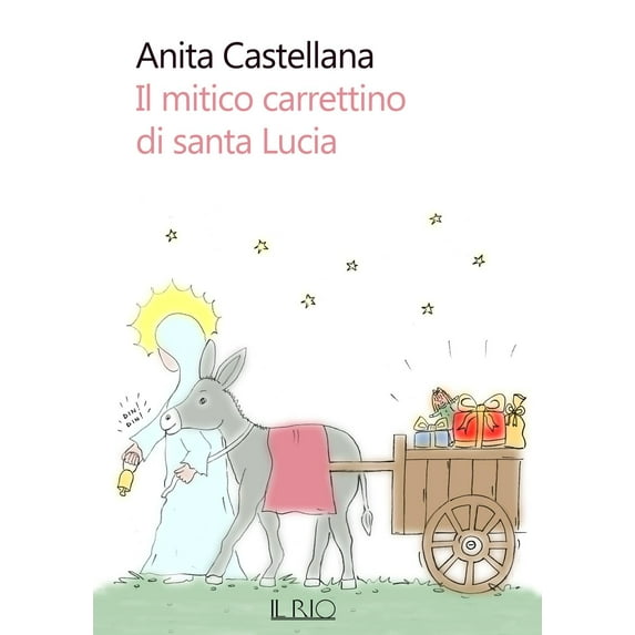 Anita Castellana,Chiara Vescovini Il mitico carrettino di santa Lucia ...