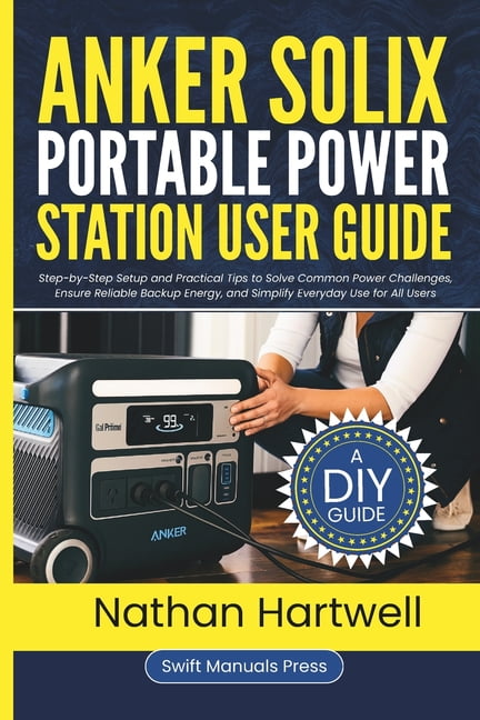 Anker SOLIX Portable Power Station User Guide: Step-by-Step Setup and Practical Tips to Solve ...