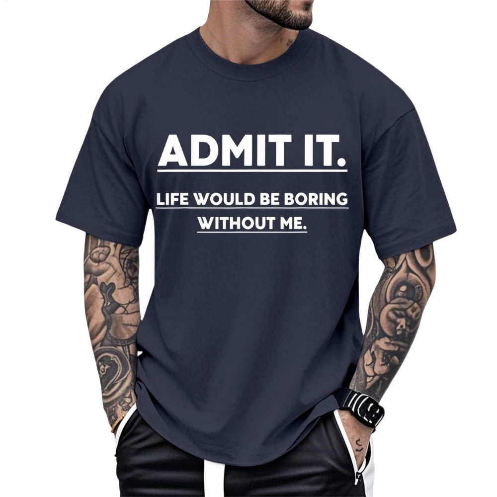 Ankishi Funny Tshirts for Men Admit it Life Would Be Boring Without Me ...