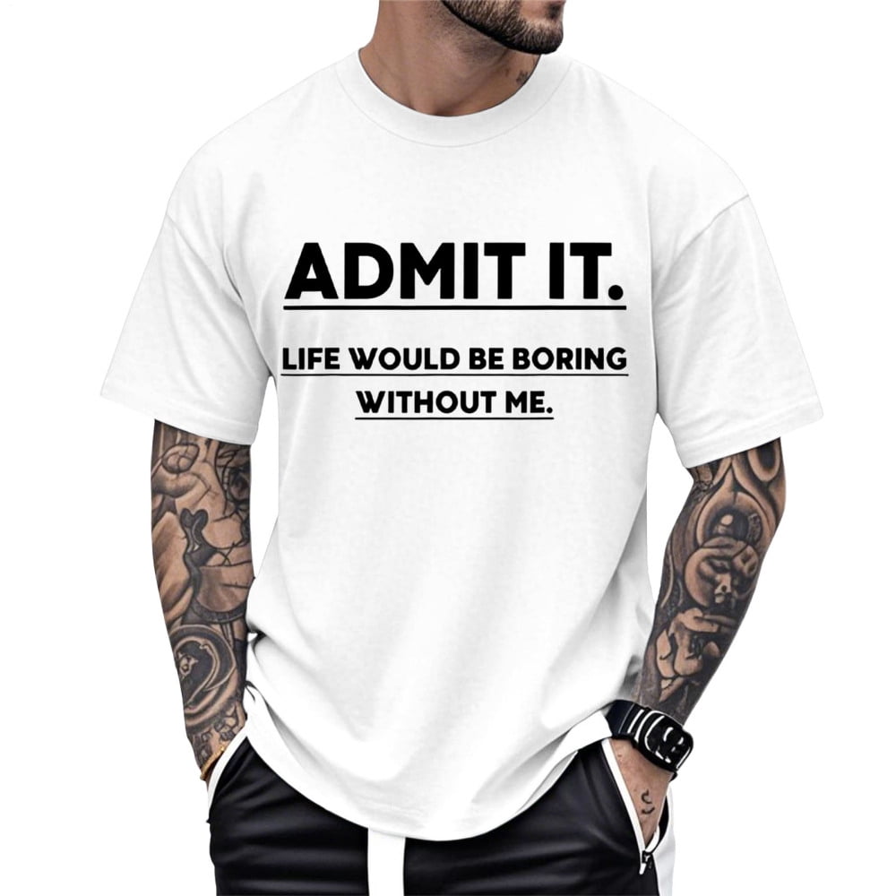 Ankishi Men's Funny T-Shirts Admit it Life Would Be Boring Without Me ...