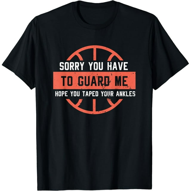 Ankle Breaker I Sorry You Have To Guard Me Funny Basketball T-Shirt ...