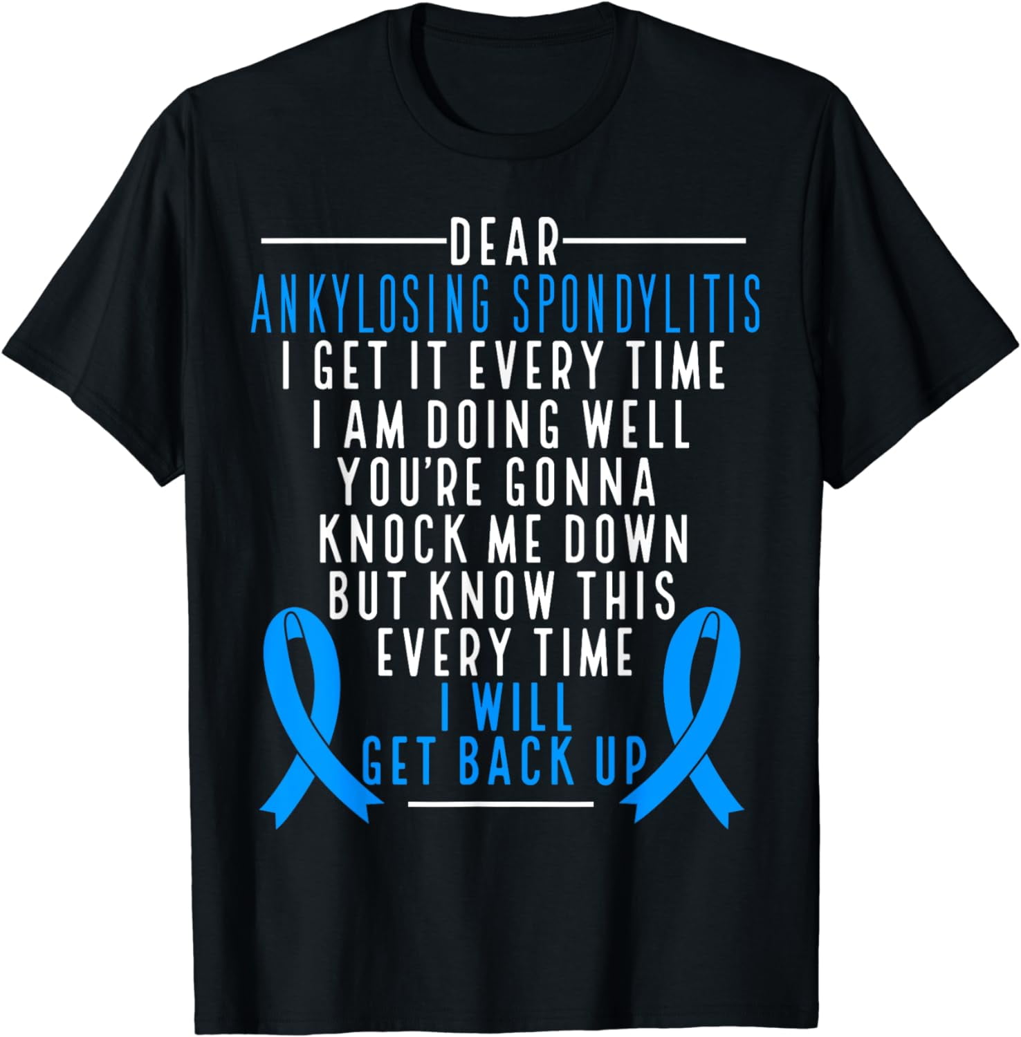 Ankylosing Spondylitis Awareness I will get back up Ribbon T-Shirt ...