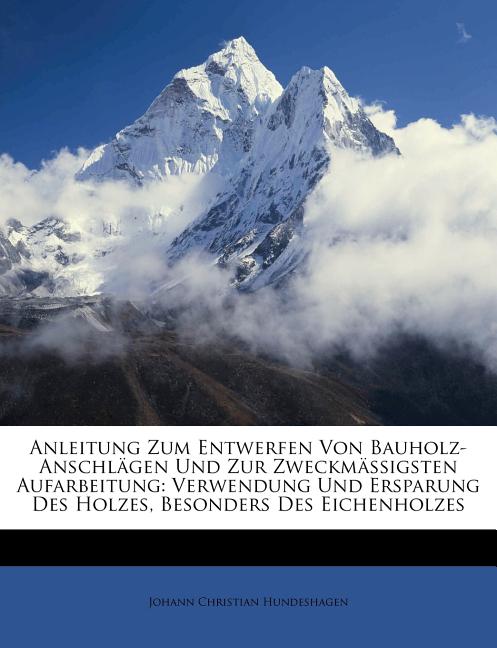 Anleitung Zum Entwerfen Von Bauholz-Anschlägen Und Zur Zweckmässigsten ...