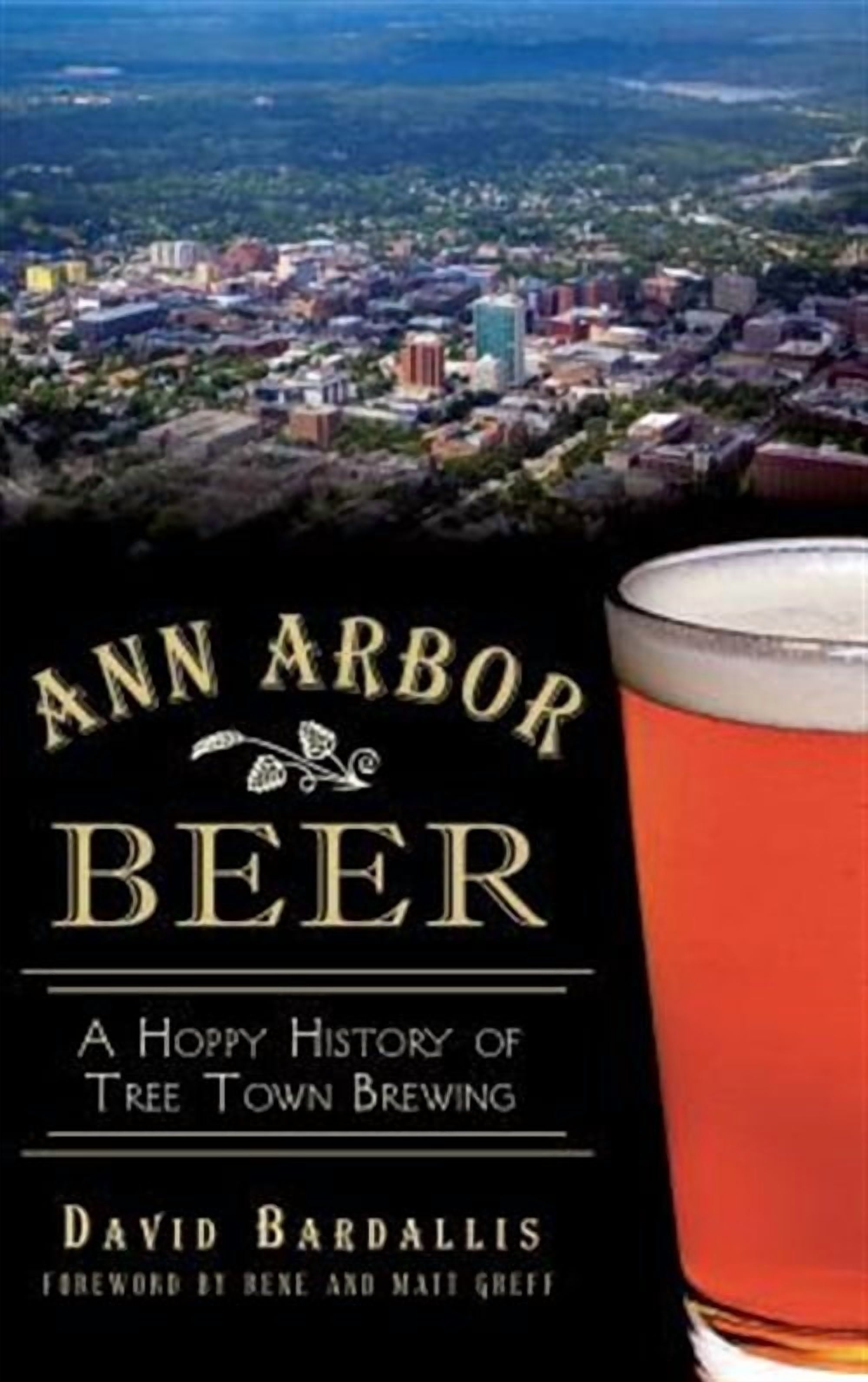 Ann Arbor Beer: A Hoppy History of Tree Town Brewing (Hardcover ...