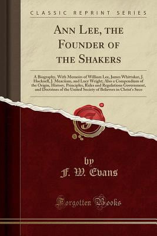 Ann Lee, the Founder of the Shakers : A Biography, with Memoirs of ...