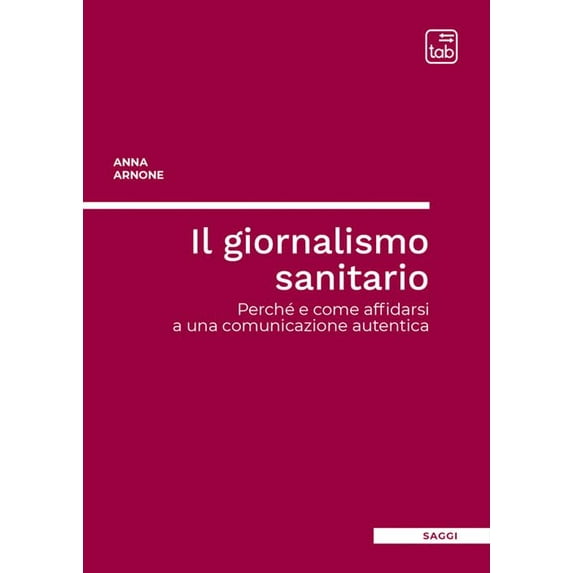 Anna Arnone Il giornalismo sanitario. Perché e come affidarsi a una ...