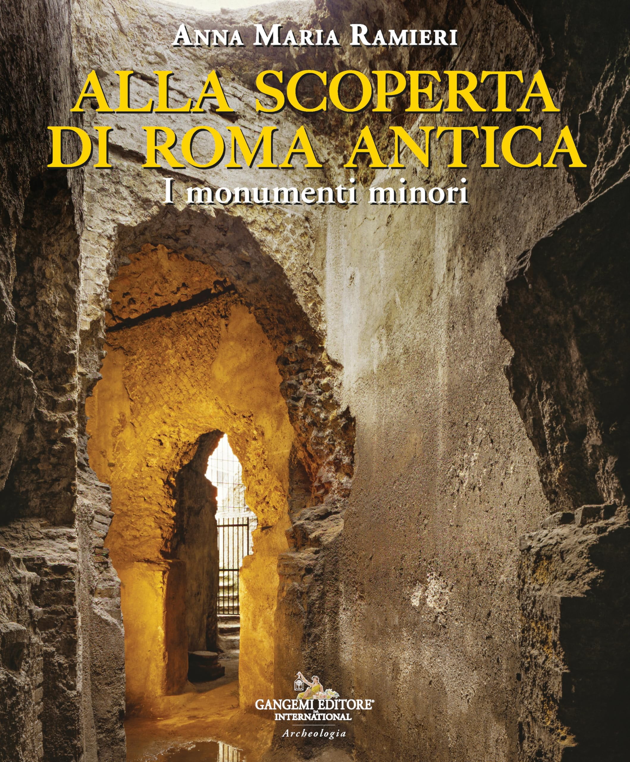 Anna Maria Ramieri Alla scoperta di Roma antica. I monumenti minori (Hardcover) - Walmart.com