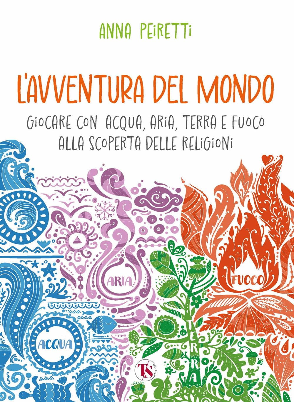Anna Peiretti L'avventura del mondo. Giocare con acqua, aria, terra e ...