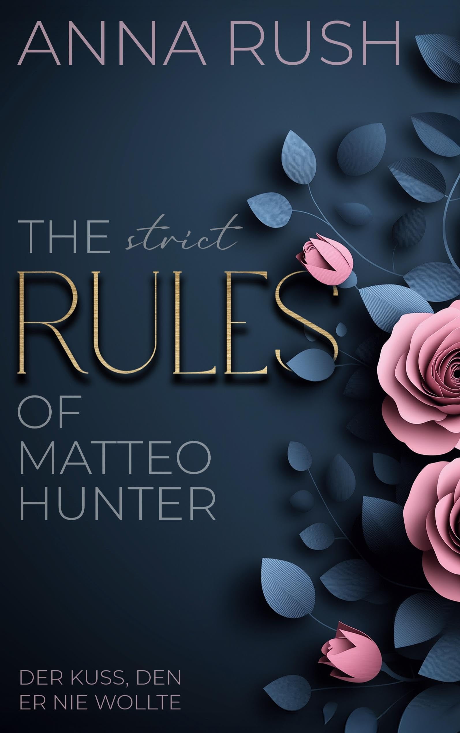 Anna Rush The strict Rules of Matteo Hunter: Der Kuss, den er nie ...