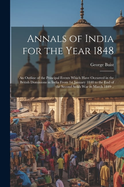 Annals of India for the Year 1848; an Outline of the Principal Events ...