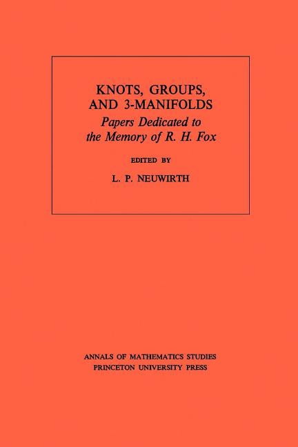 Annals of Mathematics Studies Knots, Groups and 3-Manifolds (Am-84 ...