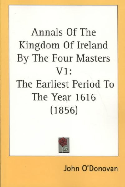 Annals Of The Kingdom Of Ireland By The Four Masters : The Earliest ...