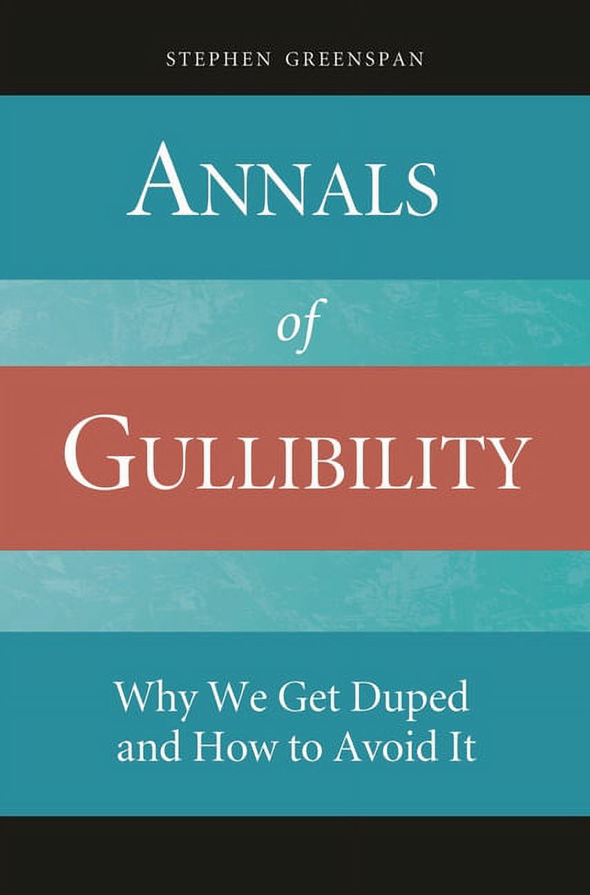 Annals of Gullibility: Why We Get Duped and How to Avoid It, (Hardcover ...