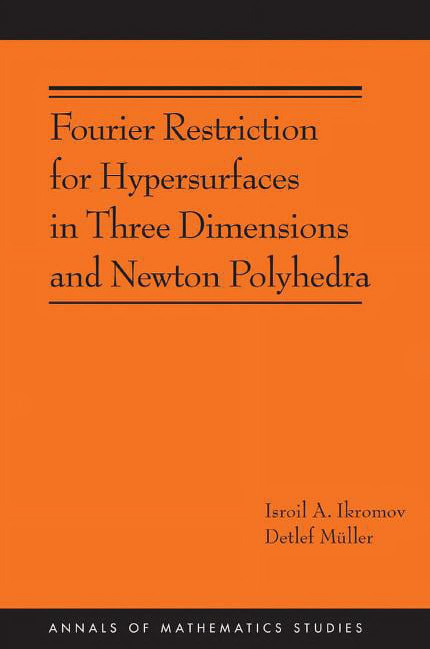 Annals of Mathematics Studies Fourier Restriction for Hypersurfaces in ...