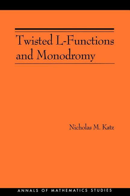 Annals of Mathematics Studies Twisted L-Functions and Monodromy. (Am ...