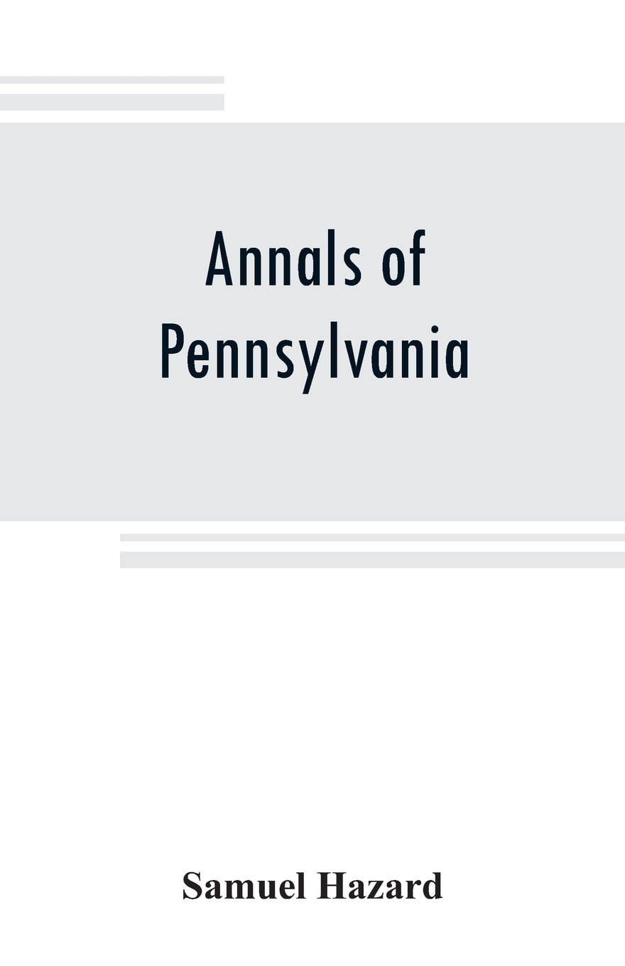 Annals of Pennsylvania: from the discovery of the Delaware, 1609-1682 ...