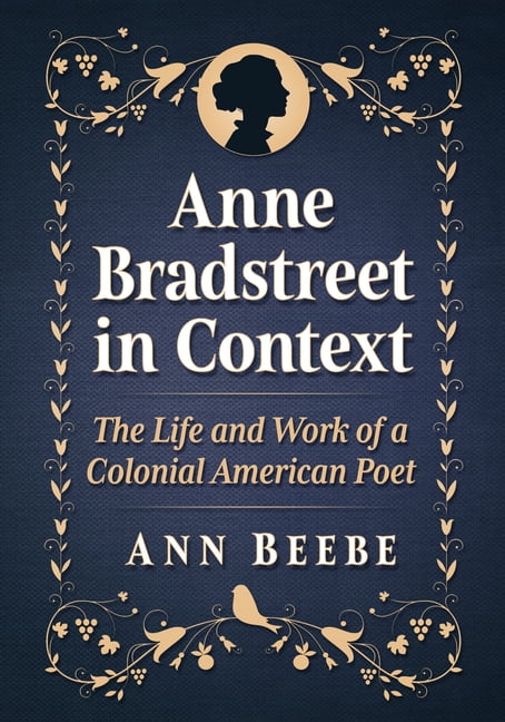 Anne Bradstreet in Context: The Life and Work of a Colonial American ...