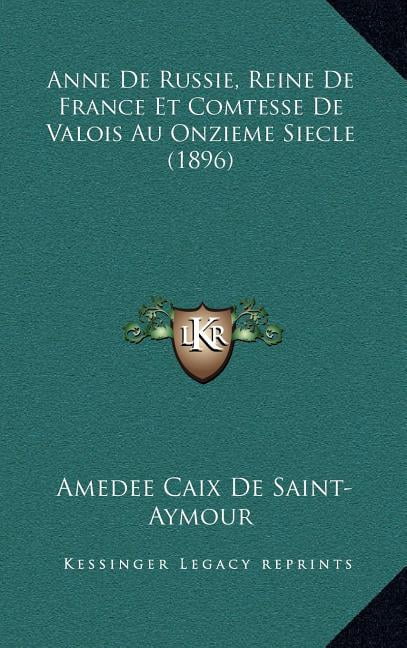 Anne De Russie, Reine De France Et Comtesse De Valois Au Onzieme Siecle ...
